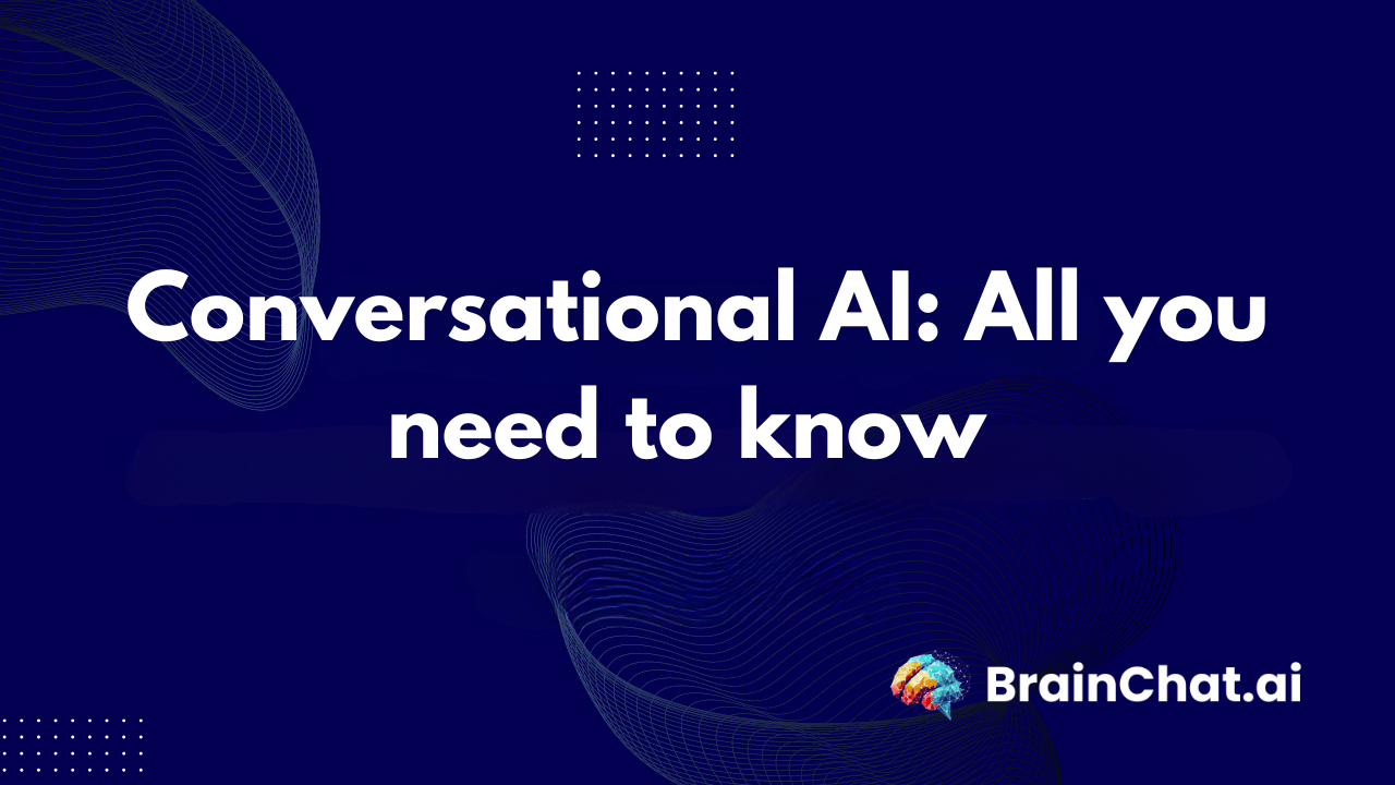 Conversational AI: All you need to know